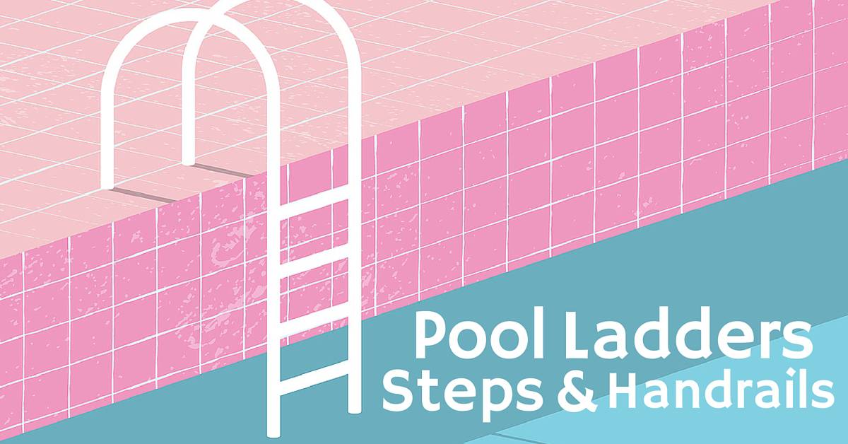 Making a Grand Entrance: Pool Ladders and Steps